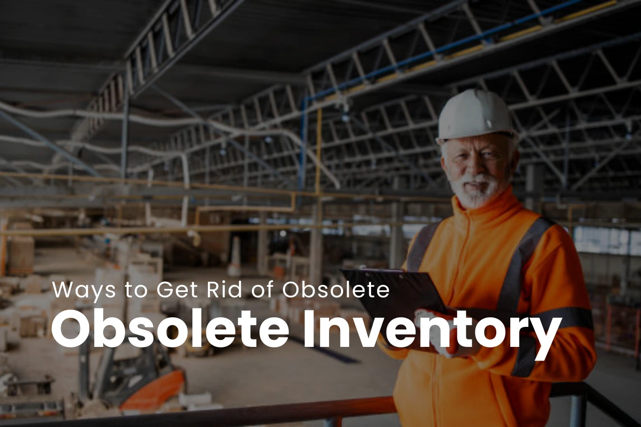 Obsolete Inventory: Impact, Strategies, How to Get Rid of it