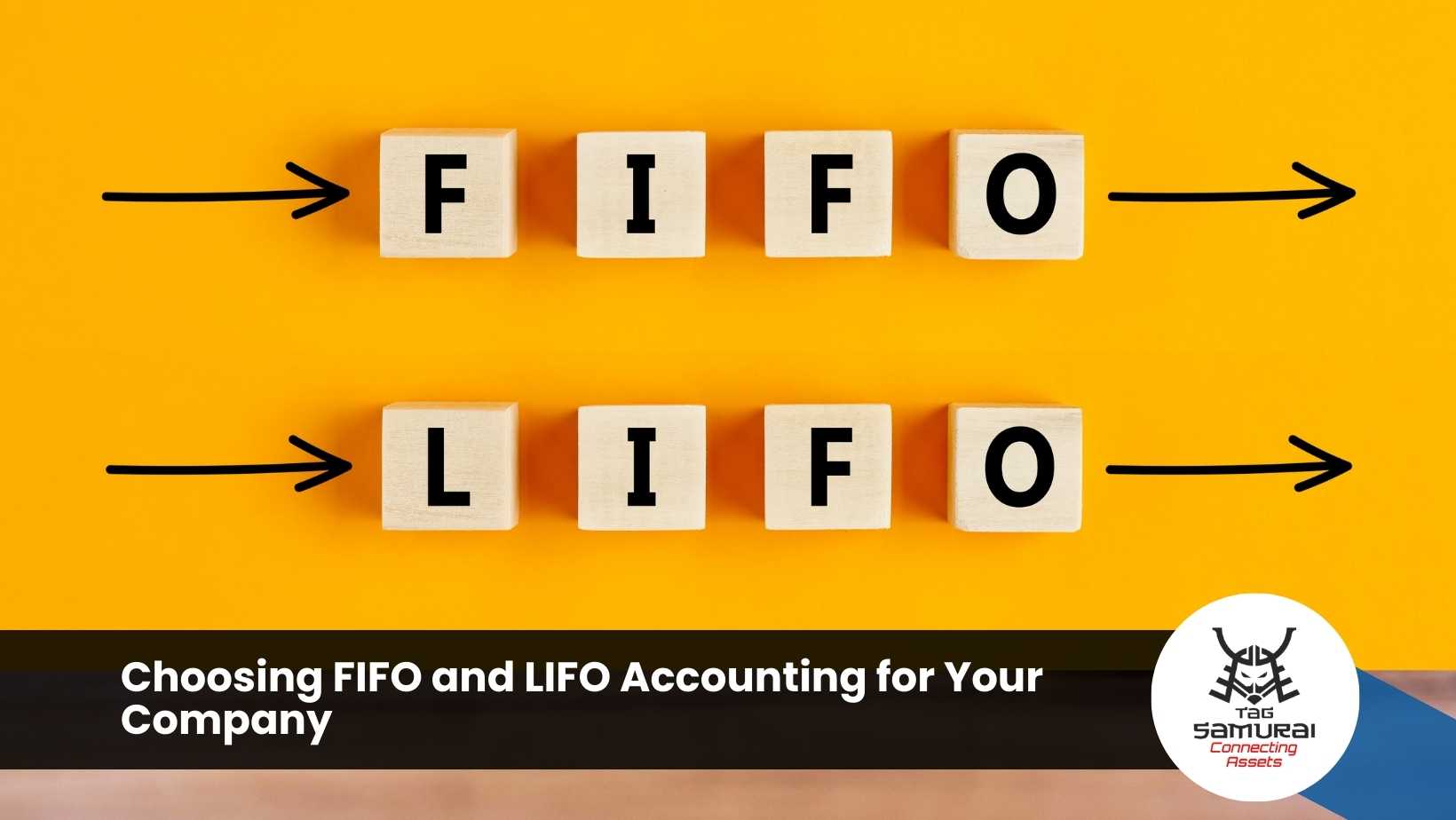 Choosing FIFO and LIFO Accounting for Your Company - TAG Samurai